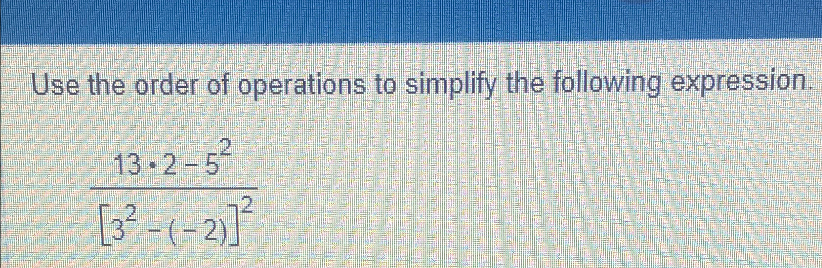 Solved Use the order of operations to simplify the following | Chegg.com