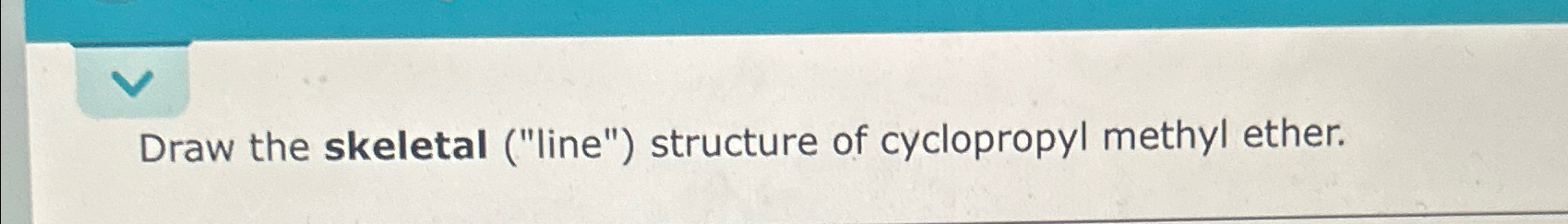 Solved Draw the skeletal ("line") ﻿structure of cyclopropyl | Chegg.com