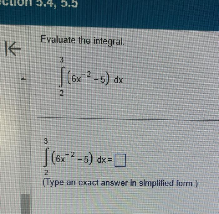 Solved Evaluate the integral. ∫23(6x−2−5)dx ∫23(6x−2−5)dx= | Chegg.com