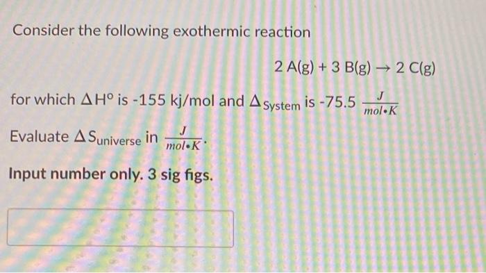 Solved Consider the following exothermic reaction 2 A(g) + 3 | Chegg.com