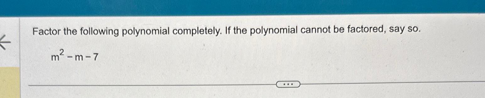 Solved Factor the following polynomial completely. If the | Chegg.com