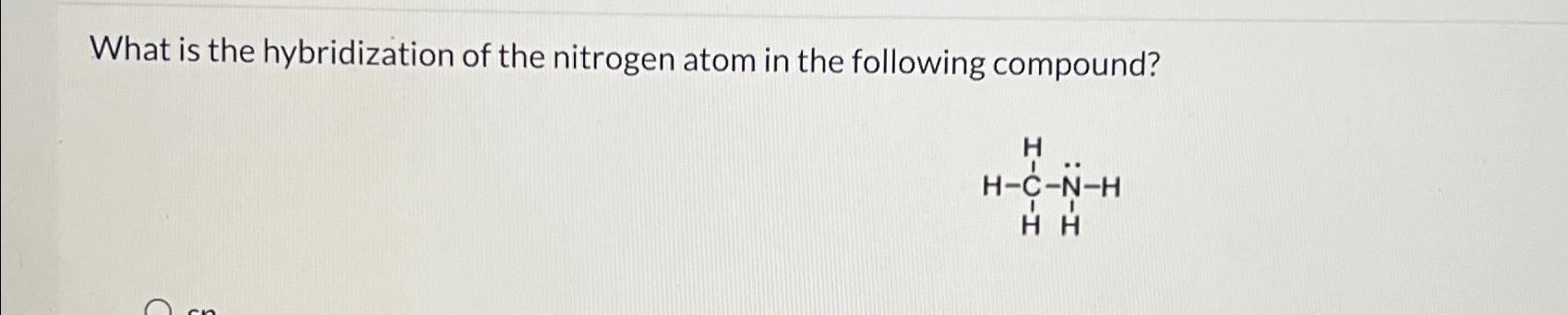 Solved What is the hybridization of the nitrogen atom in the | Chegg.com