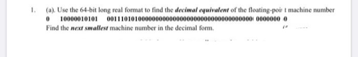 Solved 1. (a). Use the 64-bit long real format to find the | Chegg.com