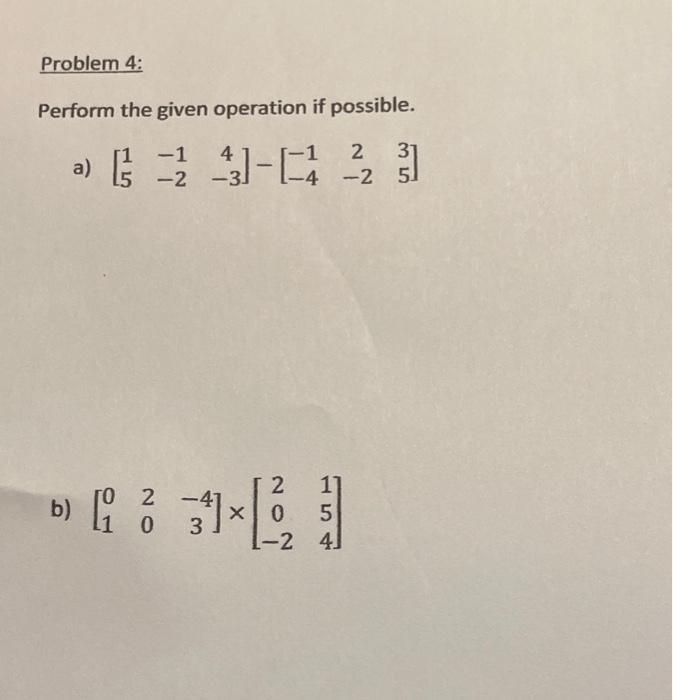 Solved Problem 4: Perform the given operation if possible. | Chegg.com