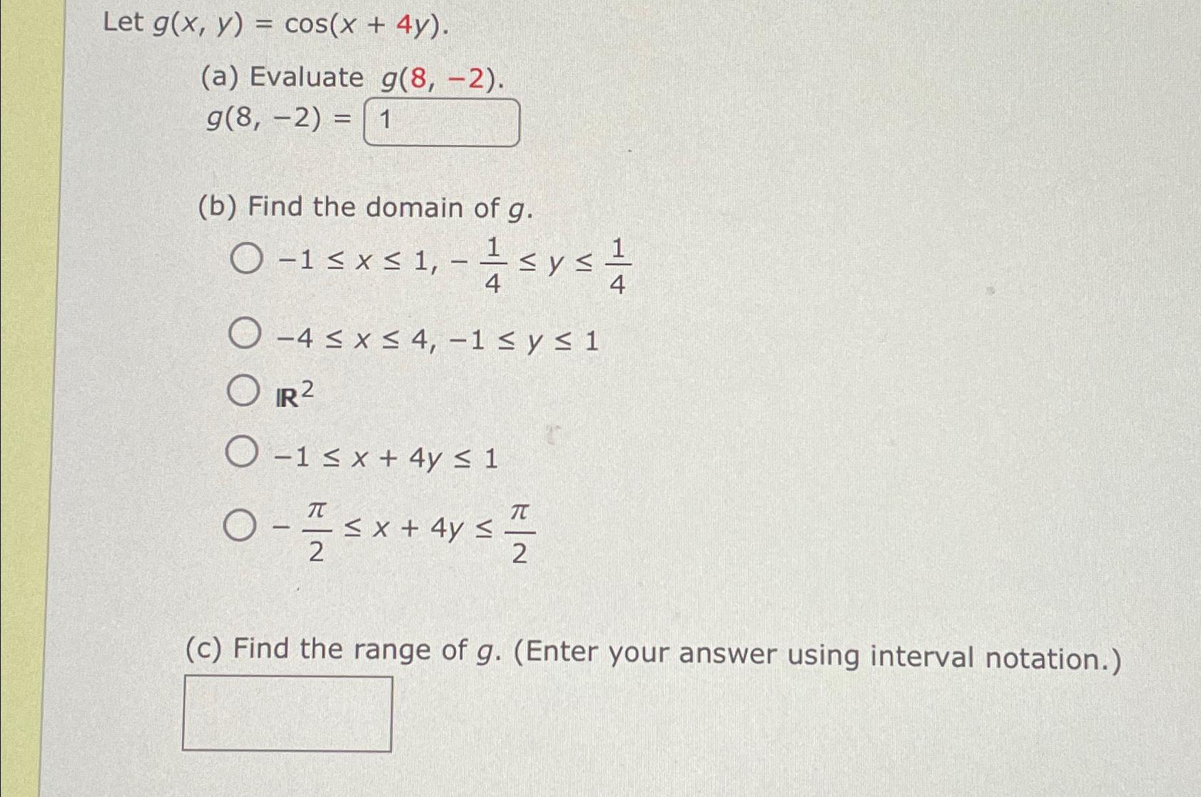 Solved Let g(x,y)=cos(x+4y)(a) ﻿Evaluate g(8,-2).g(8,-2)=(b) | Chegg.com