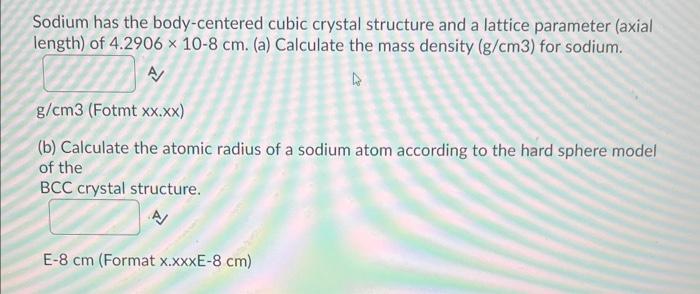 Solved Sodium has the body-centered cubic crystal structure | Chegg.com