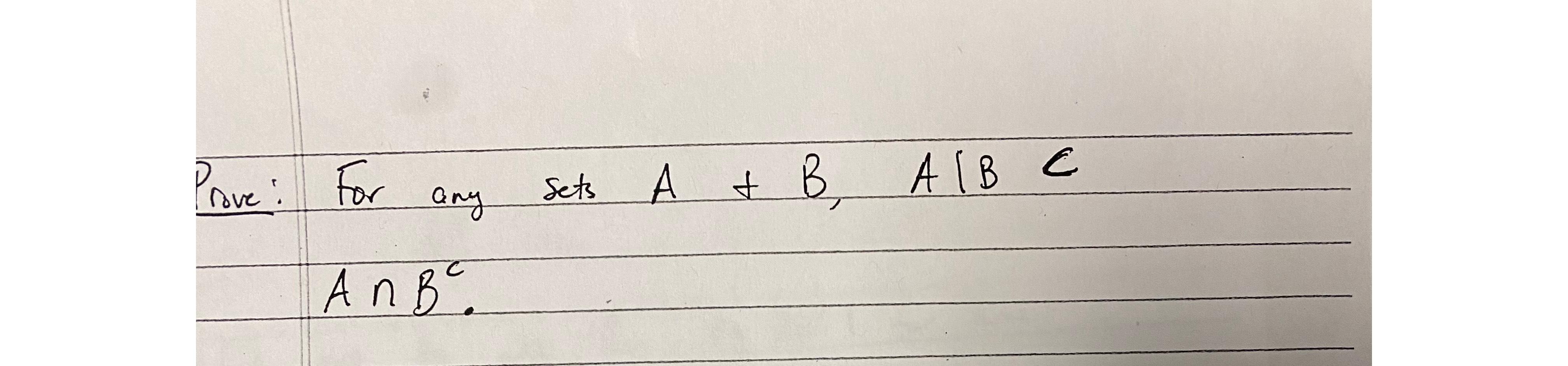 Solved Prove: For any sets A+B,AIBC A∩Bc. | Chegg.com