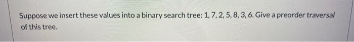 Solved Suppose we insert these values into a binary search | Chegg.com