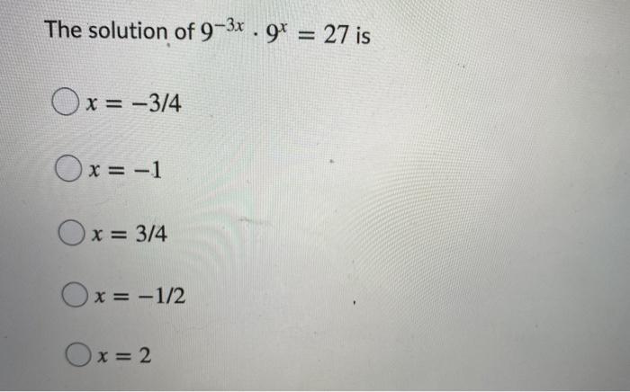 Solved The solution of 9–3x.9= 27 is Ox = -3/4 Ox = -1 | Chegg.com