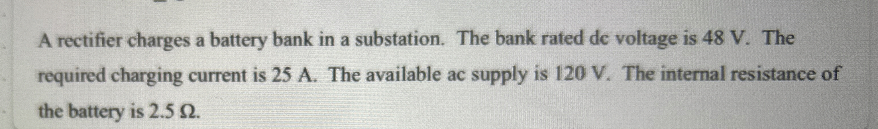 [Solved]: A rectifier charges a battery bank in a substation