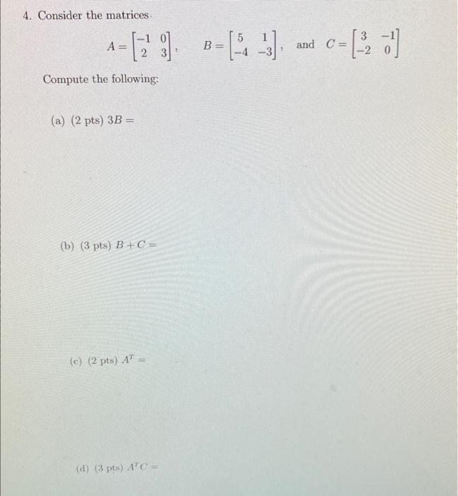 Solved 4. Consider the matrices A=[−1203],B=[5−41−3], and | Chegg.com