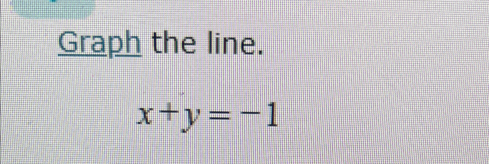 Solved Graph the line.x+y=-1 | Chegg.com