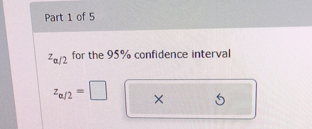 Part 1 ﻿of 5zα2 ﻿for the 95% ﻿confidence intervalzα2= | Chegg.com