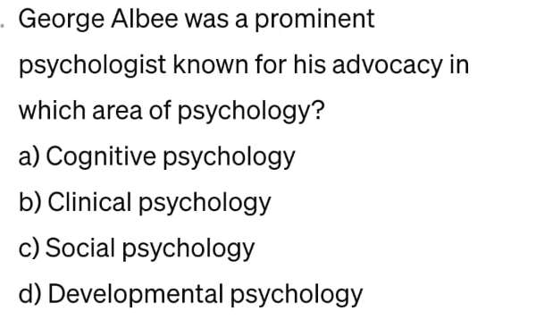 George Albee was a prominent psychologist known for | Chegg.com