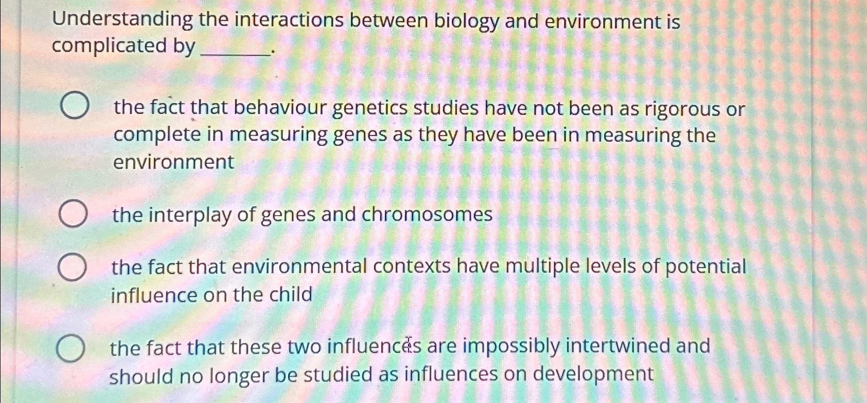 Solved Understanding the interactions between biology and | Chegg.com