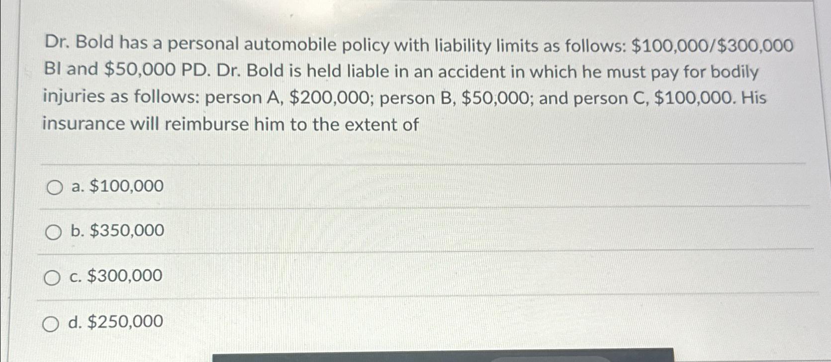 Solved Dr. ﻿Bold has a personal automobile policy with | Chegg.com