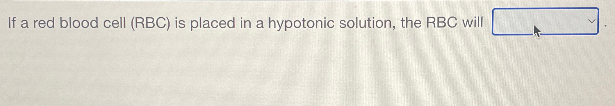 Solved If a red blood cell (RBC) ﻿is placed in a hypotonic | Chegg.com