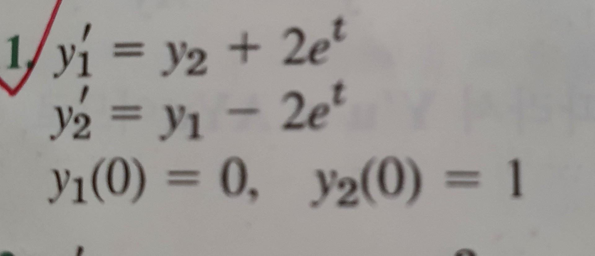 Solved 1/y1 = y2 + 2e" ya = yi - 2e Y2 = yı(0) = 0, y2(0) = | Chegg.com
