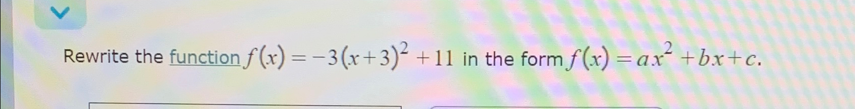 Solved Rewrite the function f(x)=-3(x+3)2+11 ﻿in the form | Chegg.com