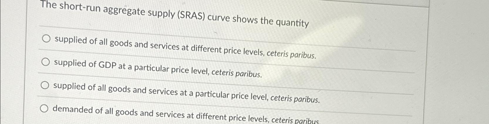 Solved The short-run aggregate supply (SRAS) ﻿curve shows | Chegg.com