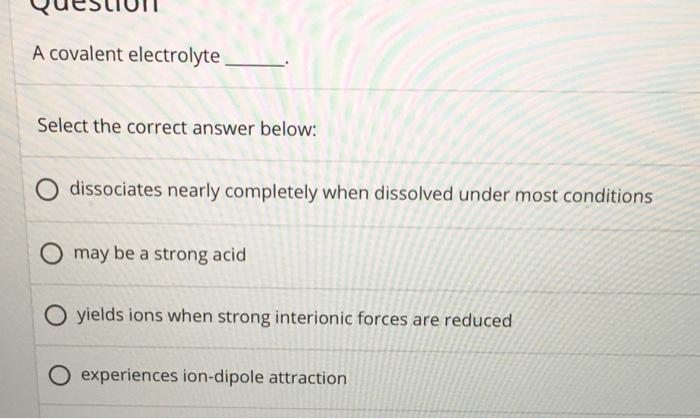 Solved A covalent electrolyte Select the correct answer | Chegg.com