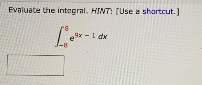Solved Evaluate the integral. HINT: [Use a shortcut.] | Chegg.com