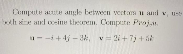 Solved Compute acute angle between vectors u and v, use both | Chegg.com