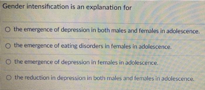 Solved Gender intensification is an explanation for o the | Chegg.com
