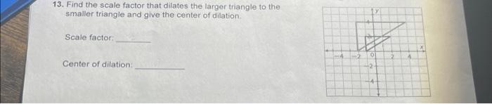 Solved 13. Find the scale factor that dilates the larger | Chegg.com