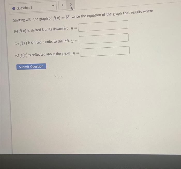 Solved Question 2 Starting with the graph of f(x)=6x, write | Chegg.com