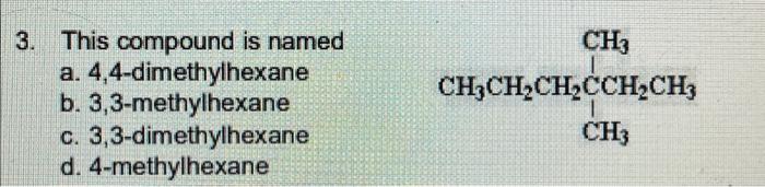 Solved 3. This compound is named a. 4,4-dimethylhexane b. | Chegg.com