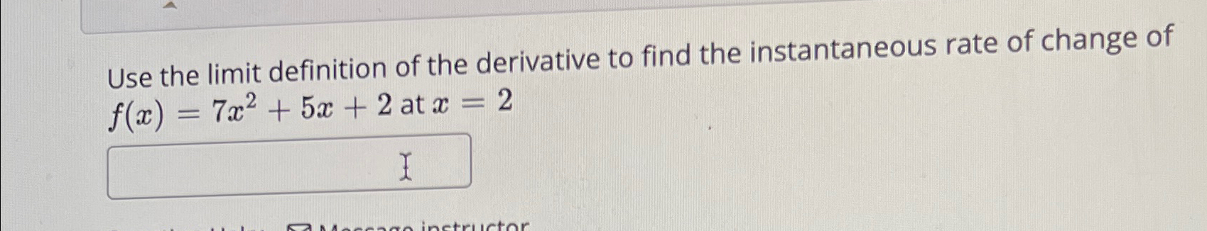 Solved Use the limit definition of the derivative to find | Chegg.com