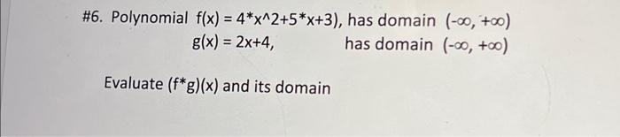 Solved \#6. Polynomial f(x)=4∗x∧2+5∗x+3), has domain (−∞,+∞) | Chegg.com