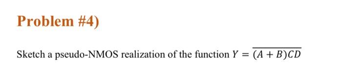 Solved Problem #4) Sketch a pseudo-NMOS realization of the | Chegg.com