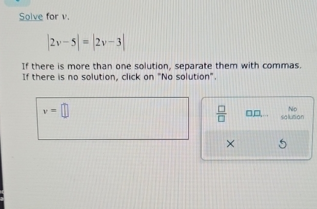 Solved Solve for v.|2v-5|=|2v-3|If there is more than one | Chegg.com