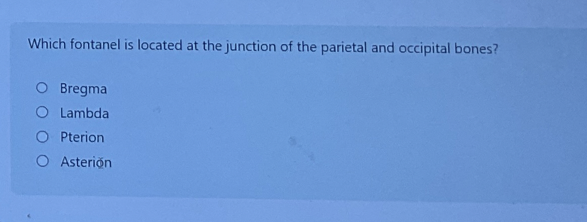 Solved Which fontanel is located at the junction of the | Chegg.com