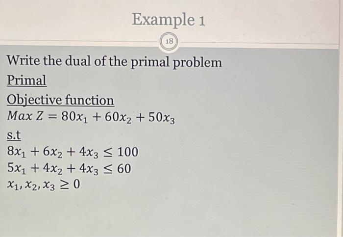 Solved Write the dual of the primal problem Primal Objective | Chegg.com Solved Write the dual of the primal problem Primal Objective | Chegg.com
