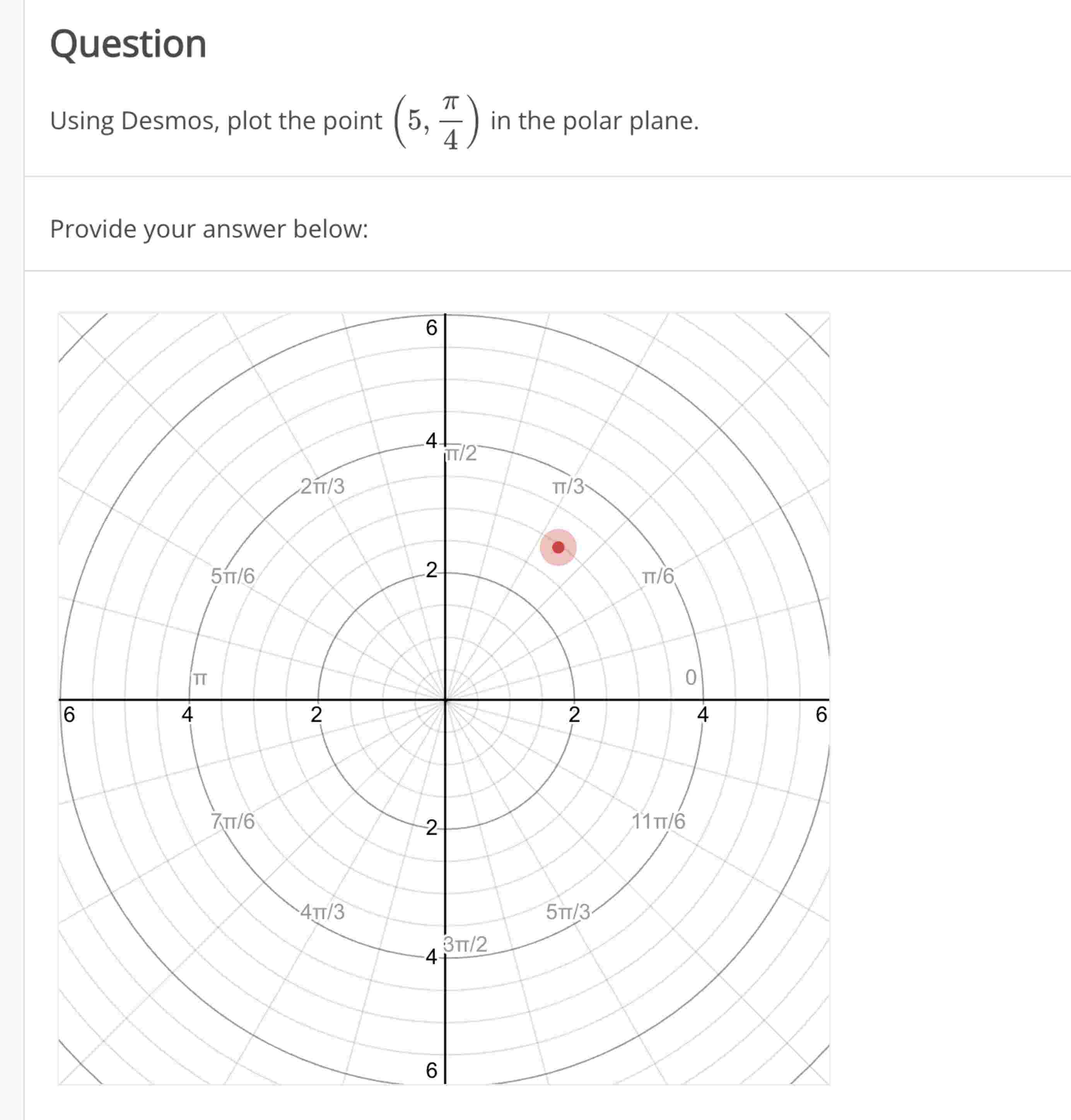 Solved QuestionUsing Desmos, plot the point (5,π4) in ﻿the | Chegg.com
