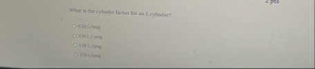 Solved What is the cylinder factor for an E | Chegg.com