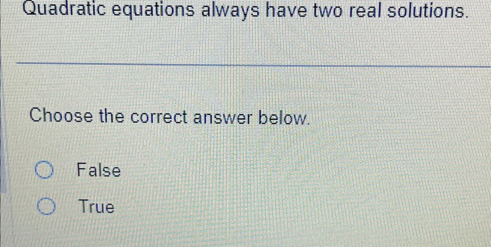 Solved Quadratic equations always have two real | Chegg.com