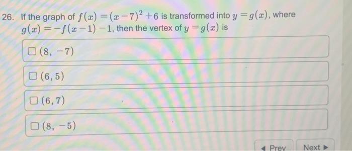 Solved 6. If the graph of f(x)=(x−7)2+6 is transformed into | Chegg.com