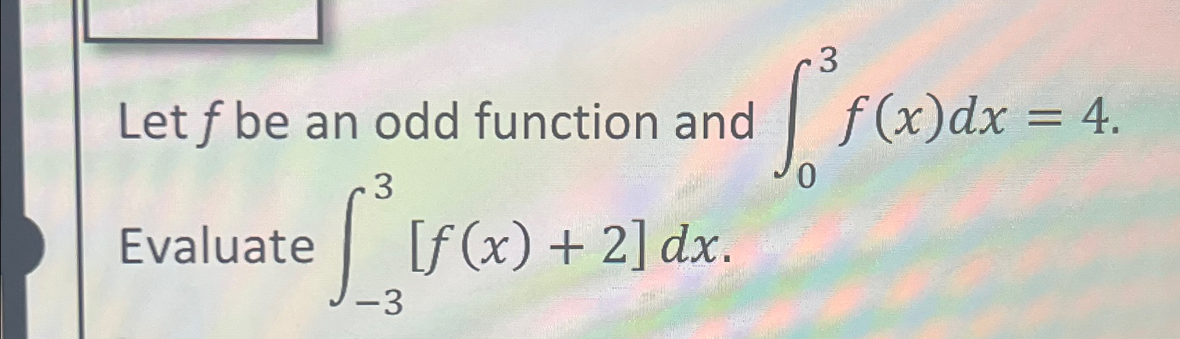 Solved Let f ﻿be an odd function and ∫03f(x)dx=4. ﻿Evaluate | Chegg.com