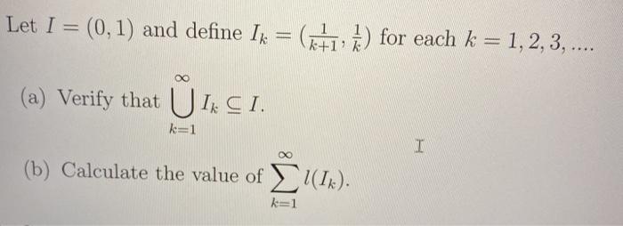Solved Let I = (0,1) and define Ik = (1+1, 5) for each k = | Chegg.com