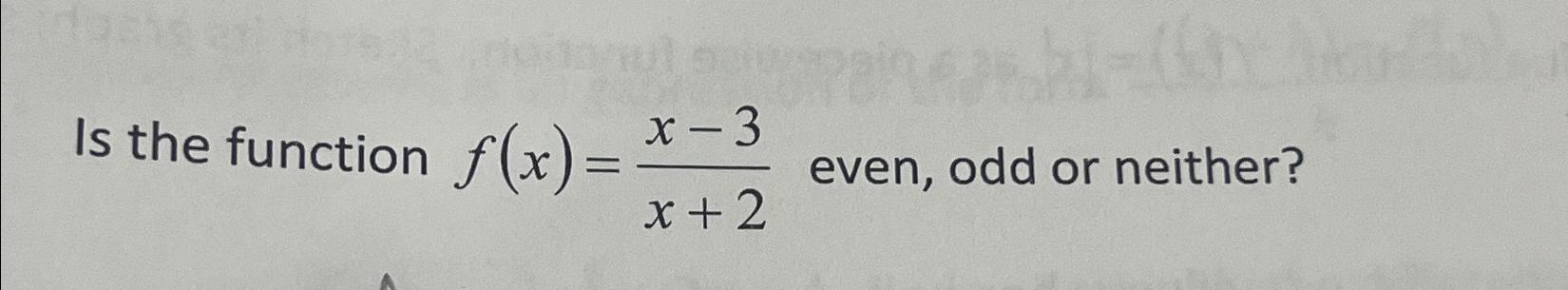 Solved Is the function f(x)=x-3x+2 ﻿even, odd or neither? | Chegg.com