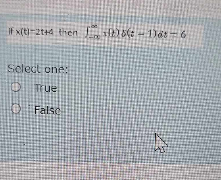Solved If x(t)=2t+4 ﻿then ∫-∞∞x(t)δ(t-1)dt=6Select | Chegg.com