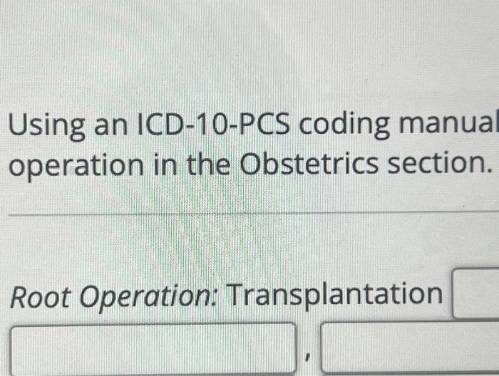 Solved Using an ICD-10-PCS coding manual operation in the | Chegg.com