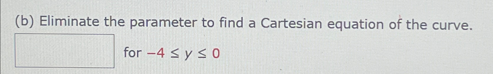 Solved (b) ﻿Eliminate the parameter to find a Cartesian | Chegg.com