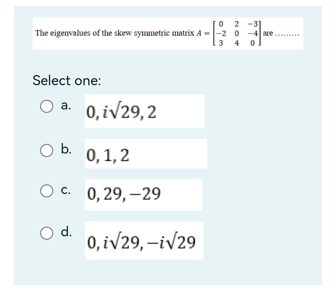 Solved The eigenvalues of the skew symmetric matrix | Chegg.com