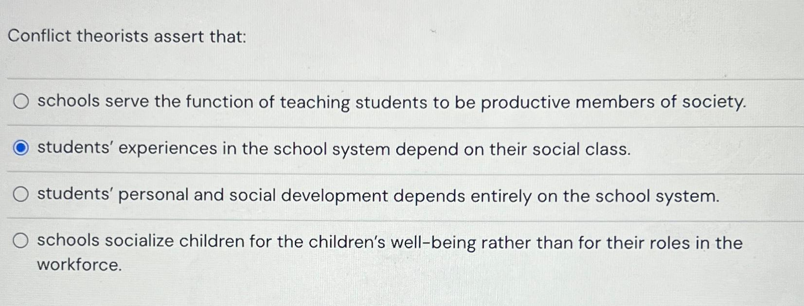 Solved Conflict theorists assert that:schools serve the | Chegg.com