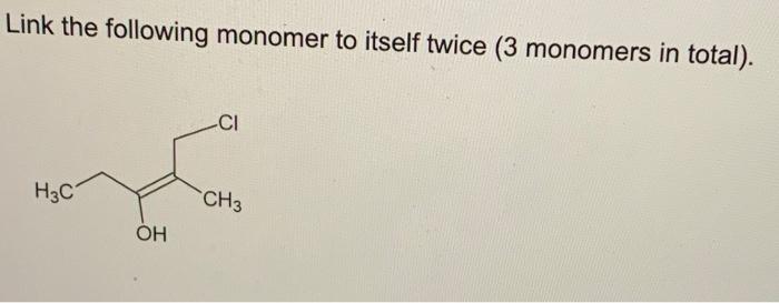 Solved Link the following monomer to itself twice (3 | Chegg.com
